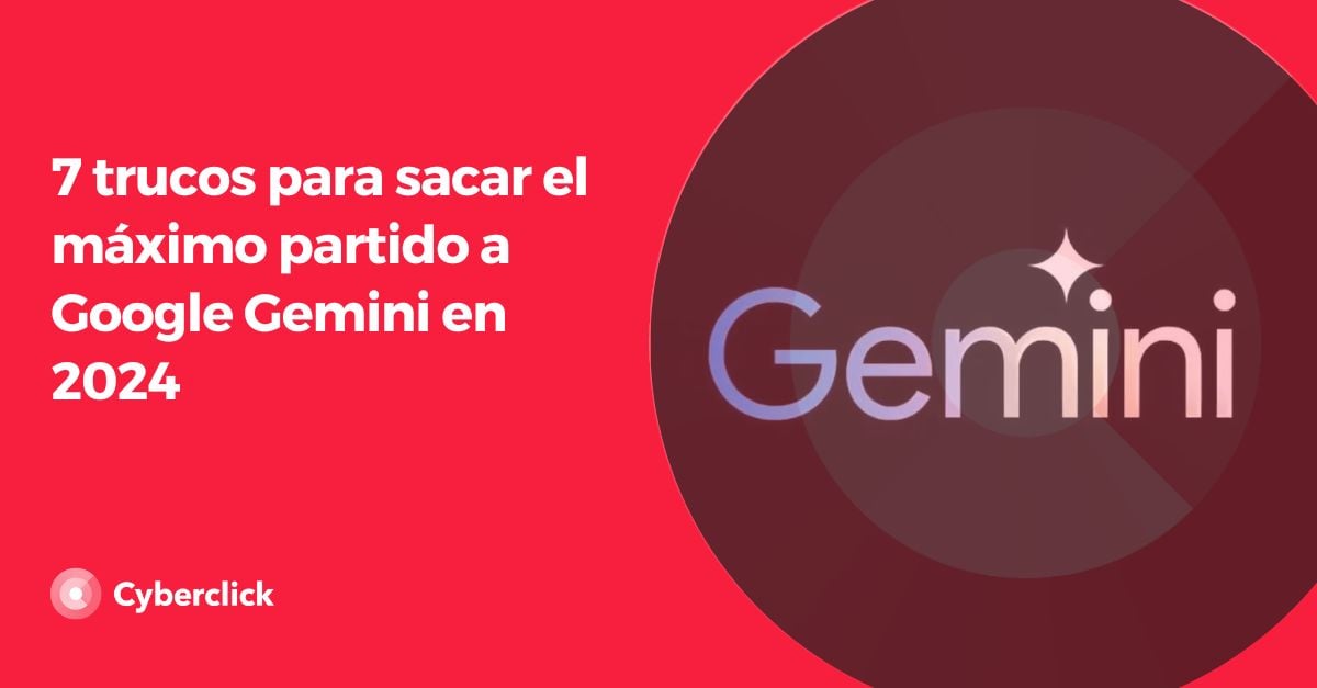 7 trucos para sacar el máximo partido a Google Gemini en 2024
